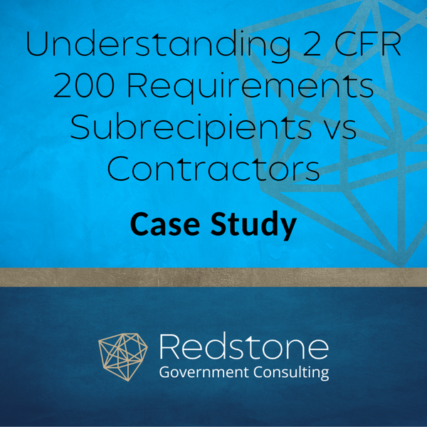 Understanding 2 CFR 200 Requirements Related to Subrecipients vs. Contractors Case Study